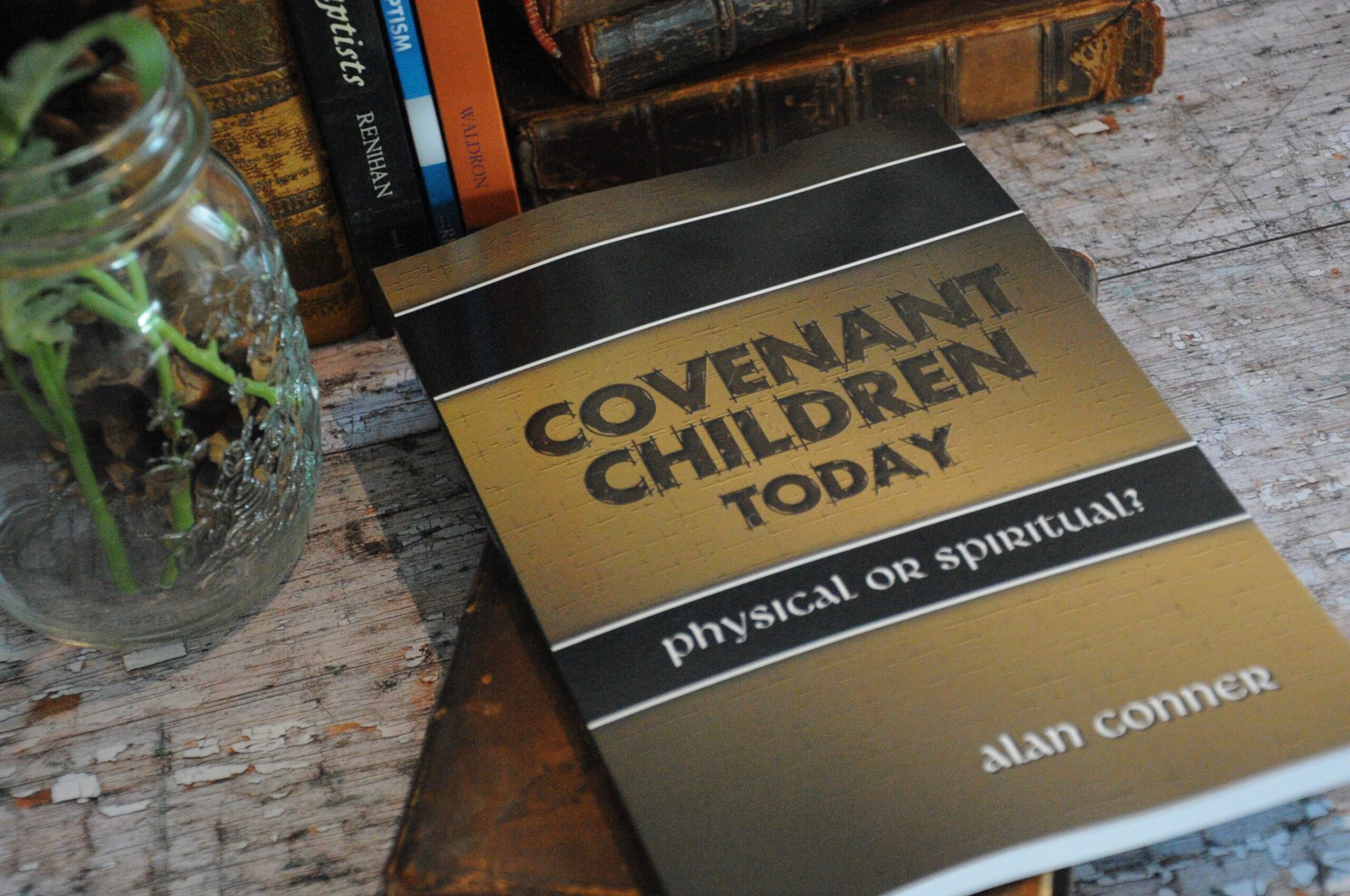 Covenant Children Today? - Broken Wharfe